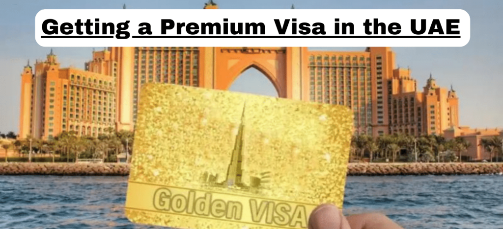 Your Ultimate Guide to Getting a Premium Visa in the UAE